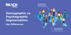 Demographic vs. Psychographic Segmentation - Reacheffect