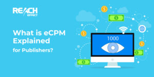 What is eCPM Explained for Publishers? - ReachEffect