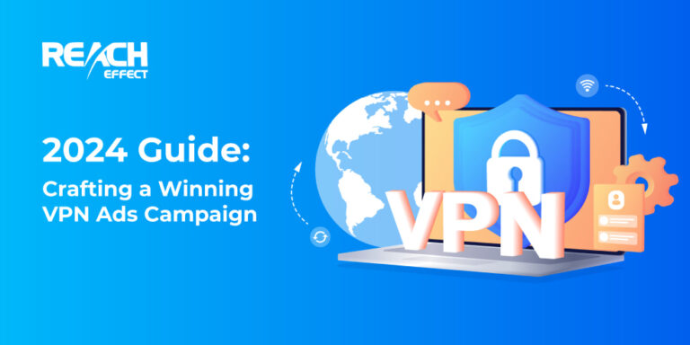 Crafting a Winning VPN Ads Campaign 2024 - Reacheffect