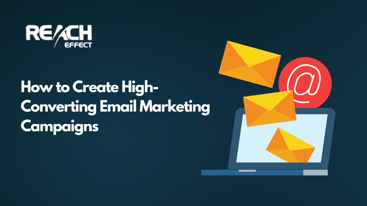 How to Create High-Converting Email Marketing Campaigns - Reacheffect Ad Network