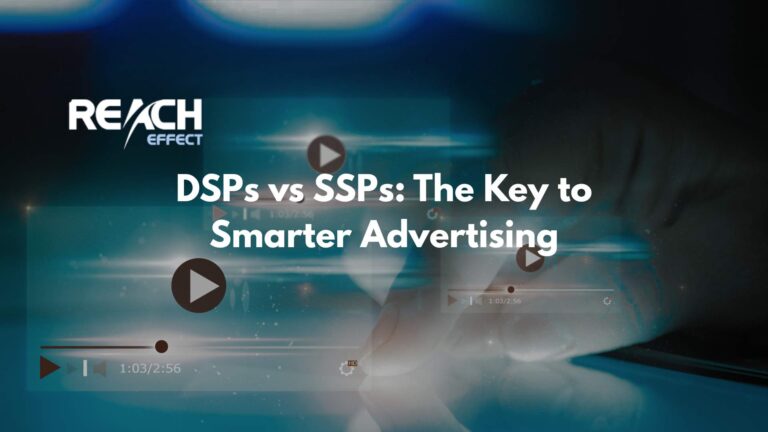 DSPs vs SSPs: The Key to Smarter Advertising - Reacheffect Ad Network