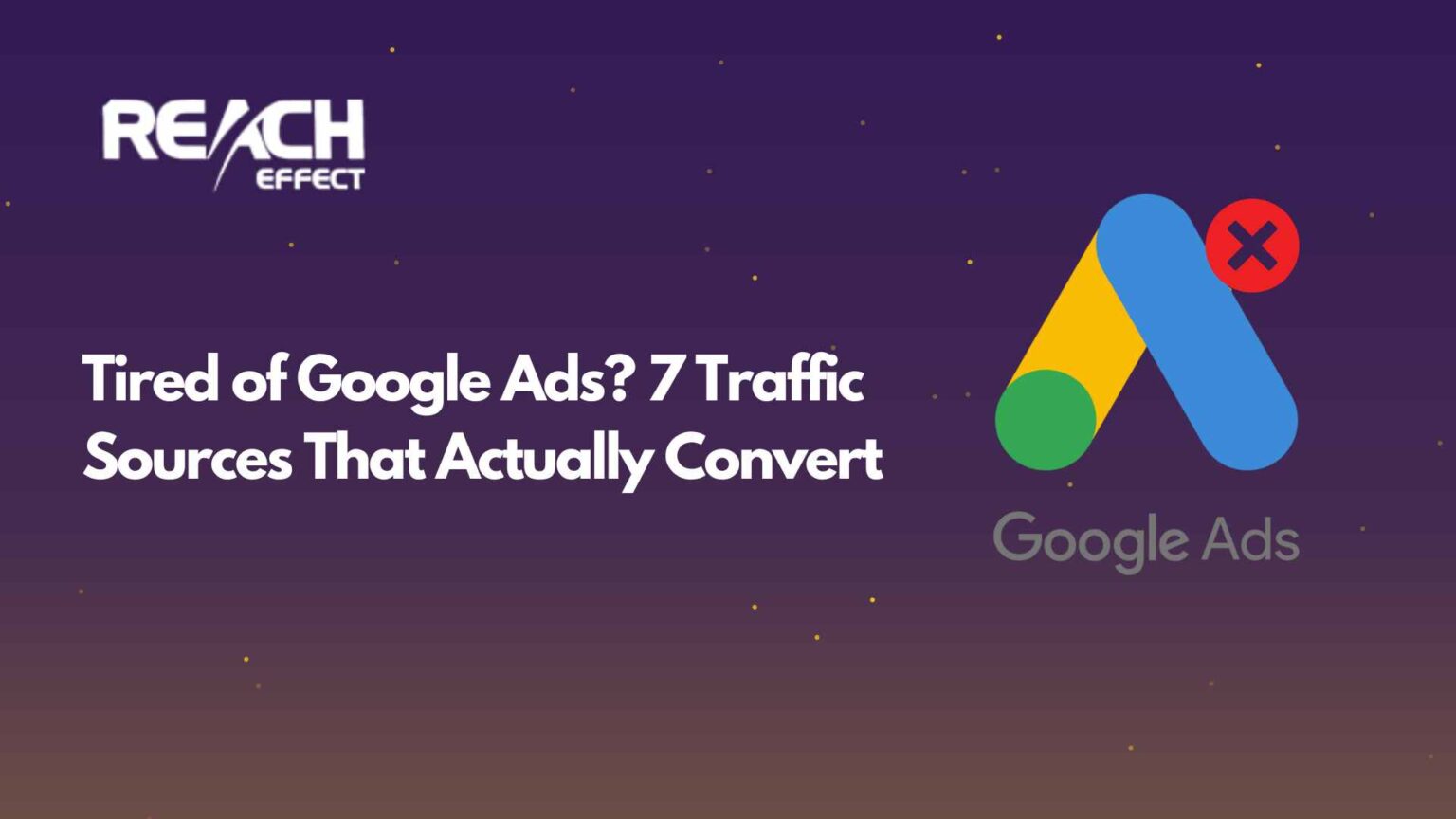 Tired of Google Ads? 8 Traffic Sources That Actually Convert ...